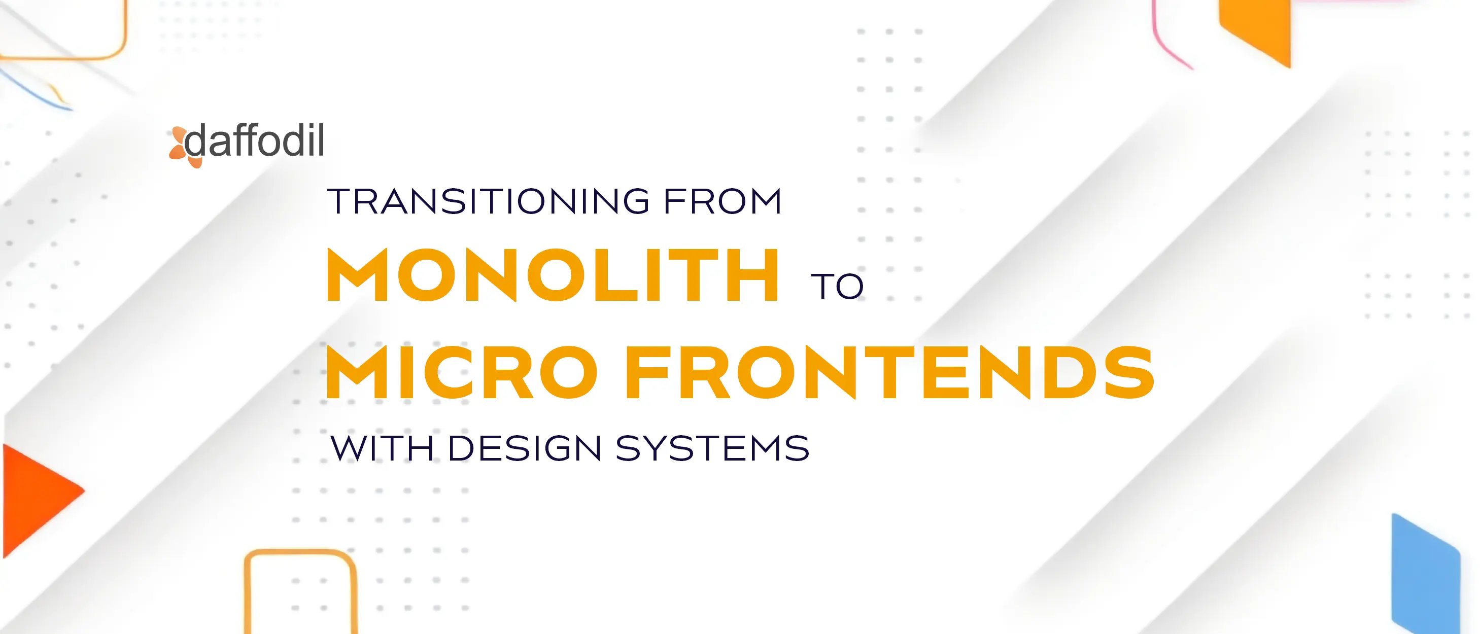 Transitioning From Monolith to Micro Frontends with Design Systems Transitioning From Monolith to Micro Frontends with Design Systems